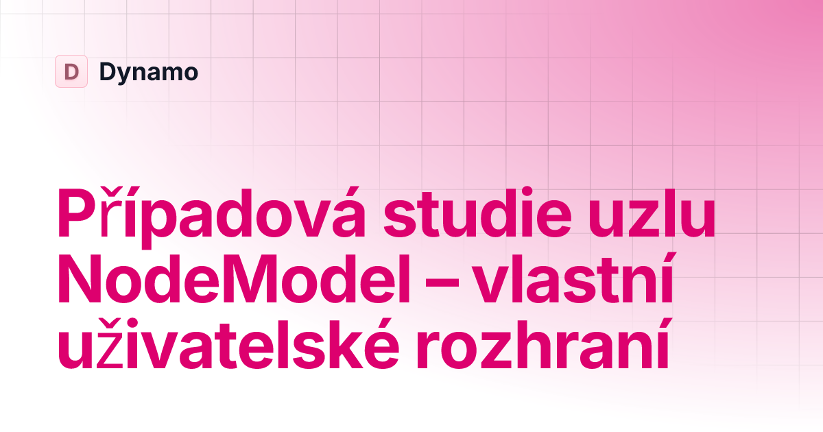 Případová studie uzlu NodeModel – vlastní uživatelské rozhraní | Čeština | Dynamo