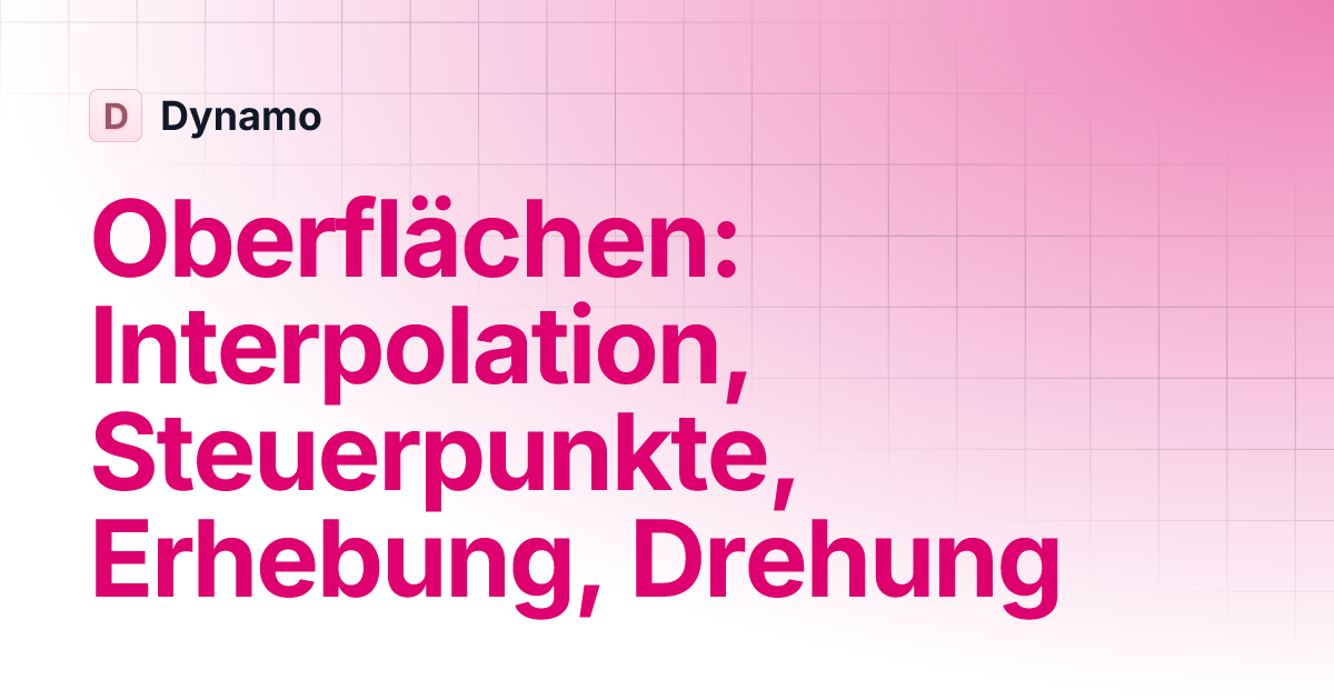 Oberflächen: Interpolation, Steuerpunkte, Erhebung, Drehung | Dynamo