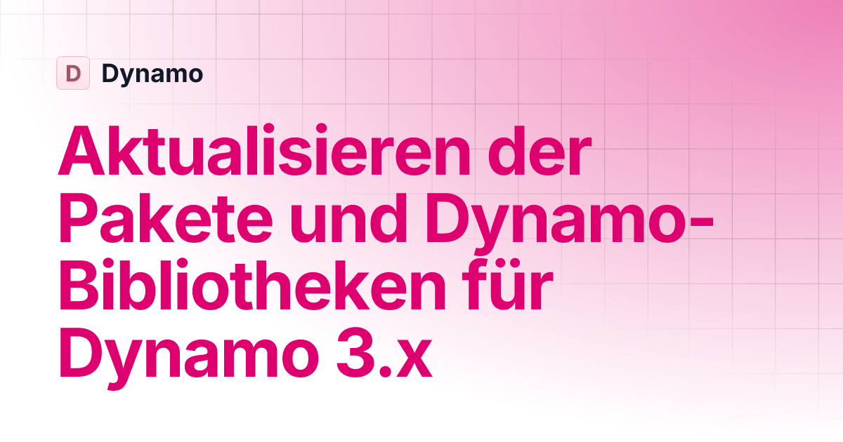 Aktualisieren der Pakete und Dynamo-Bibliotheken für Dynamo 3.x | Dynamo