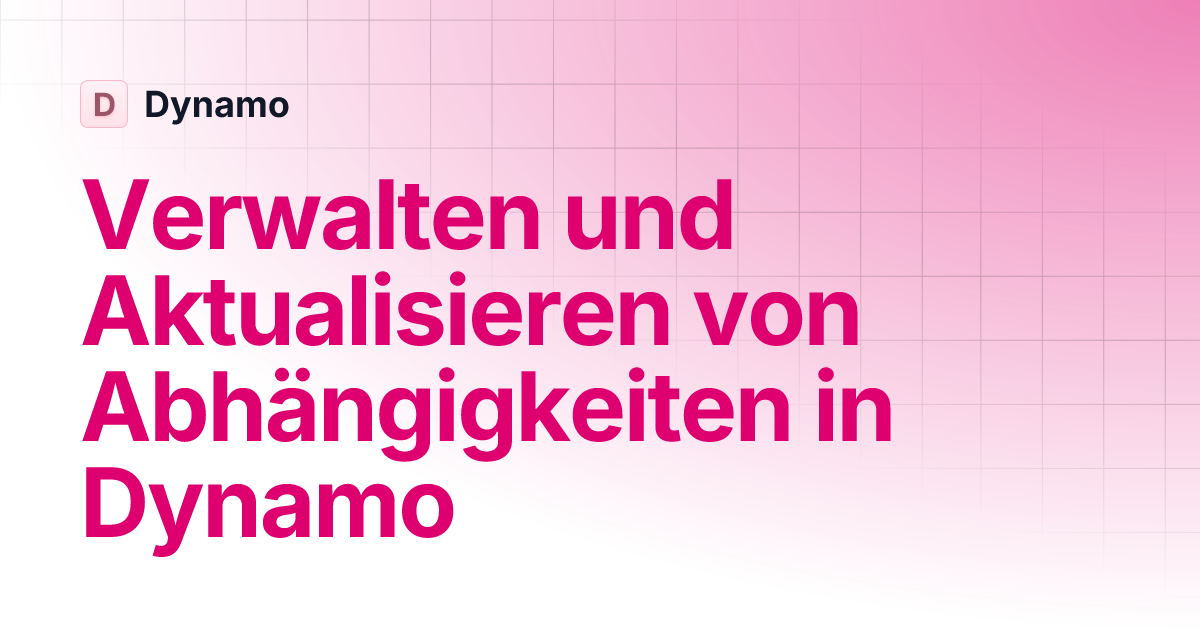 Verwalten und Aktualisieren von Abhängigkeiten in Dynamo | Deutsch | Dynamo
