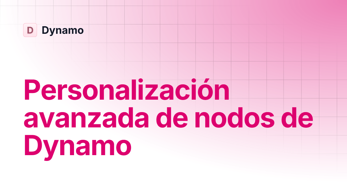 Personalización avanzada de nodos de Dynamo | Dynamo