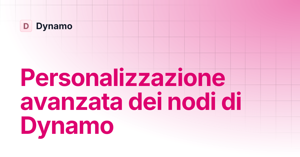 Personalizzazione avanzata dei nodi di Dynamo | Italiano | Dynamo