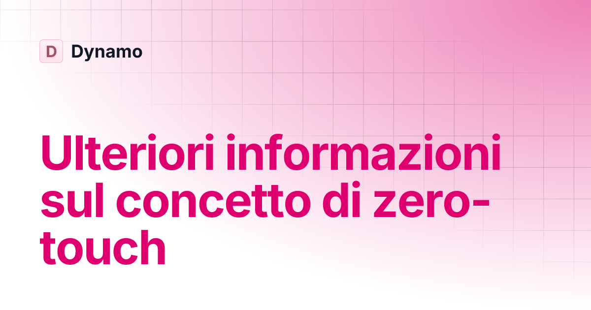 Ulteriori informazioni sul concetto di zero-touch | Dynamo