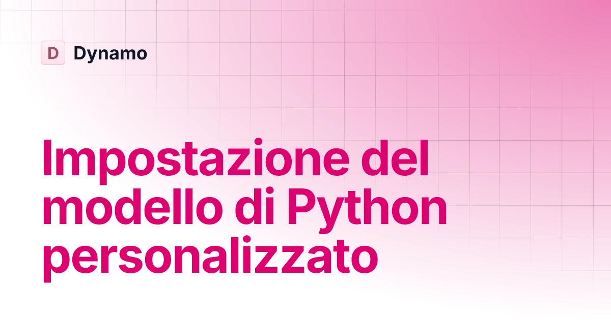 Impostazione del modello di Python personalizzato | Dynamo