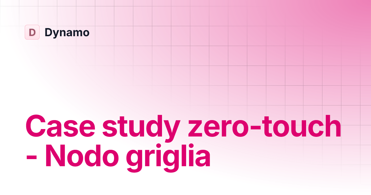 Case study zero-touch - Nodo griglia | Dynamo