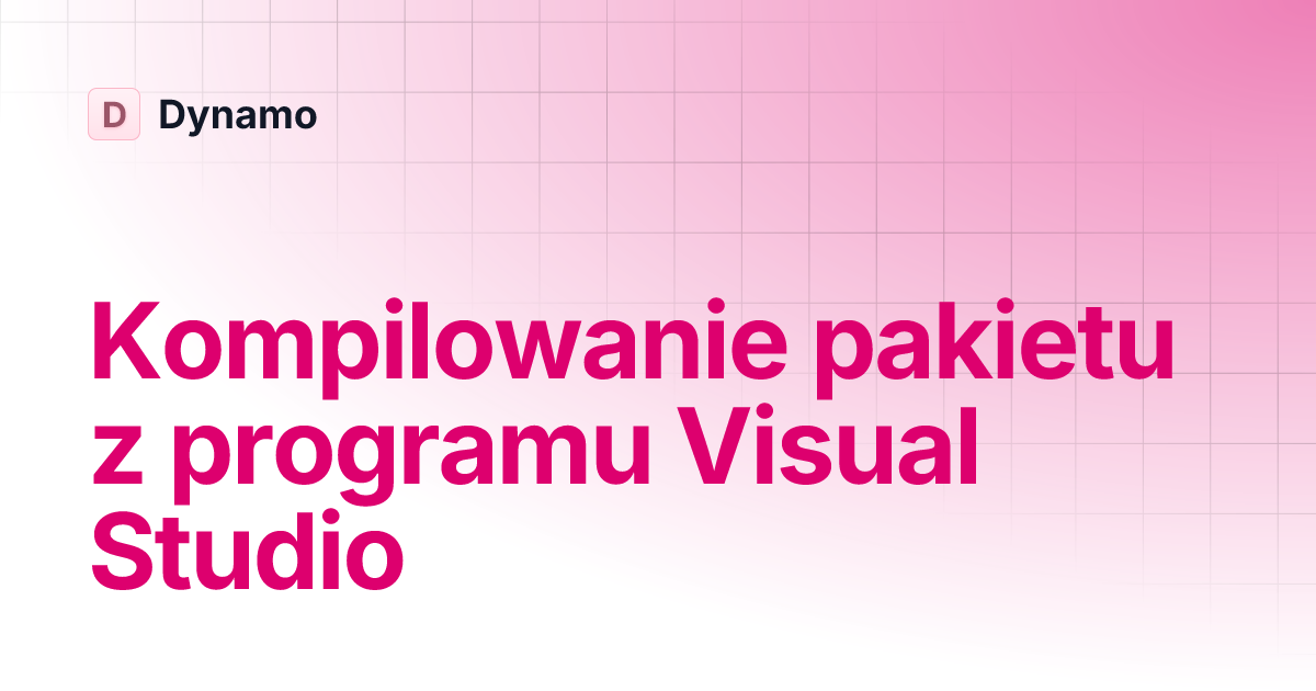 Kompilowanie pakietu z programu Visual Studio | Dynamo