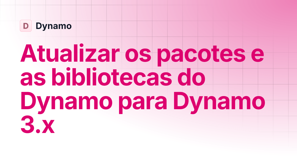 Atualizar os pacotes e as bibliotecas do Dynamo para Dynamo 3.x | Dynamo