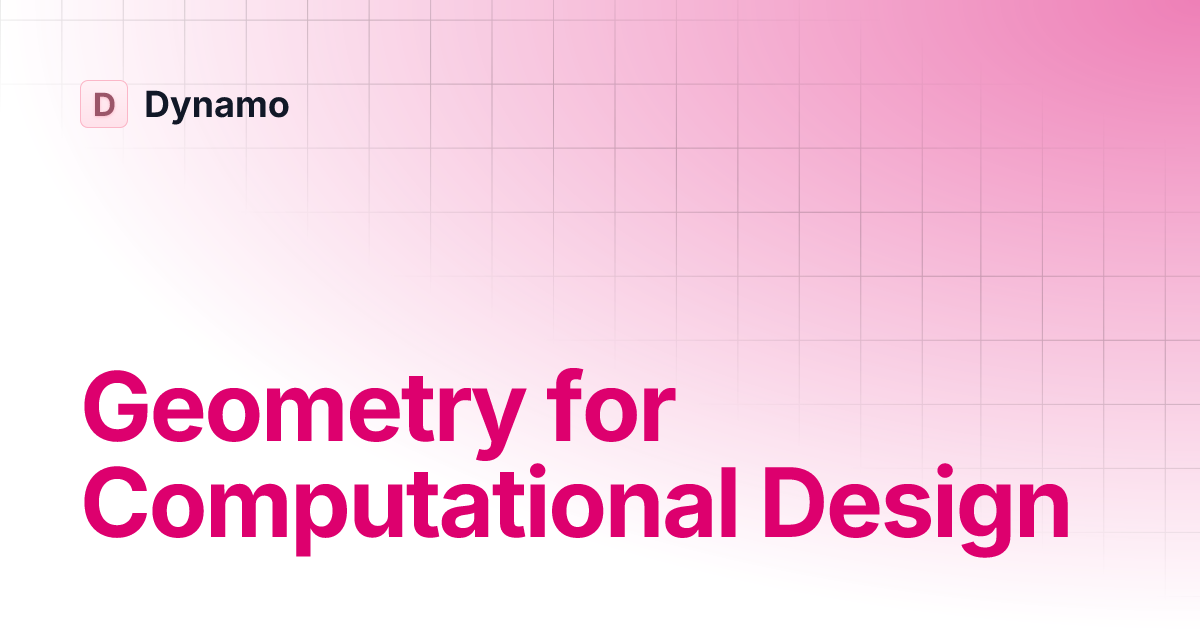Geometry for Computational Design | Dynamo