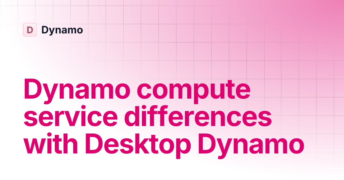 Dynamo compute service differences with Desktop Dynamo | Dynamo