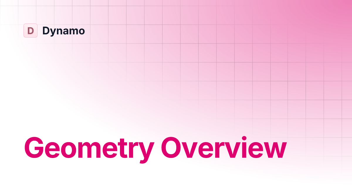 Geometry Overview | Dynamo